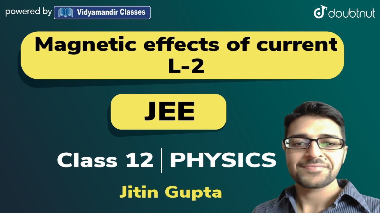 MAGNETIC EFFECTS OF CURRENT- CLASS 12 JEE PHYSICS | 1 PM CLASS BY JITIN ...
