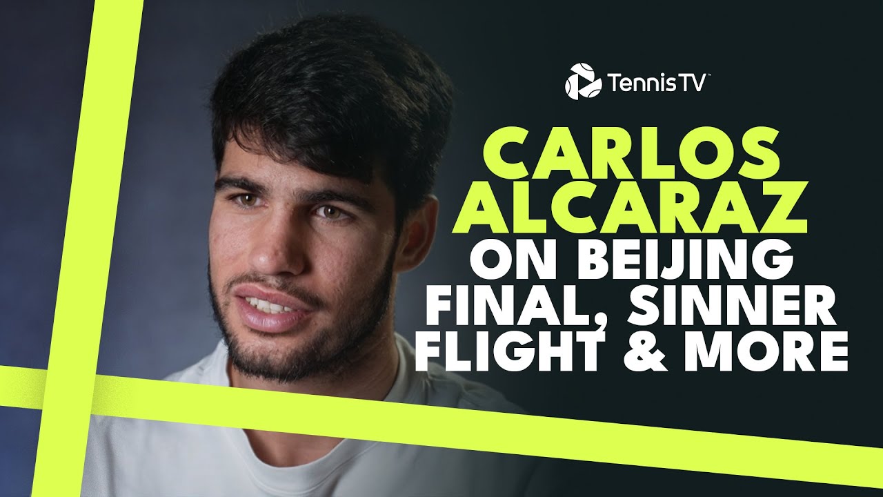 Carlos Alcaraz On Beijing Final, Flying With Sinner & Returning To Form ...