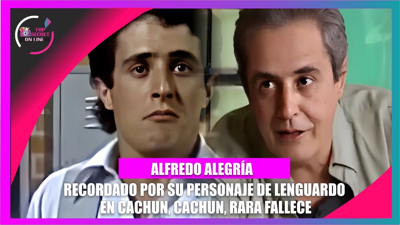 Muere el actor Alfredo Alegría, recordado por su personaje de ...