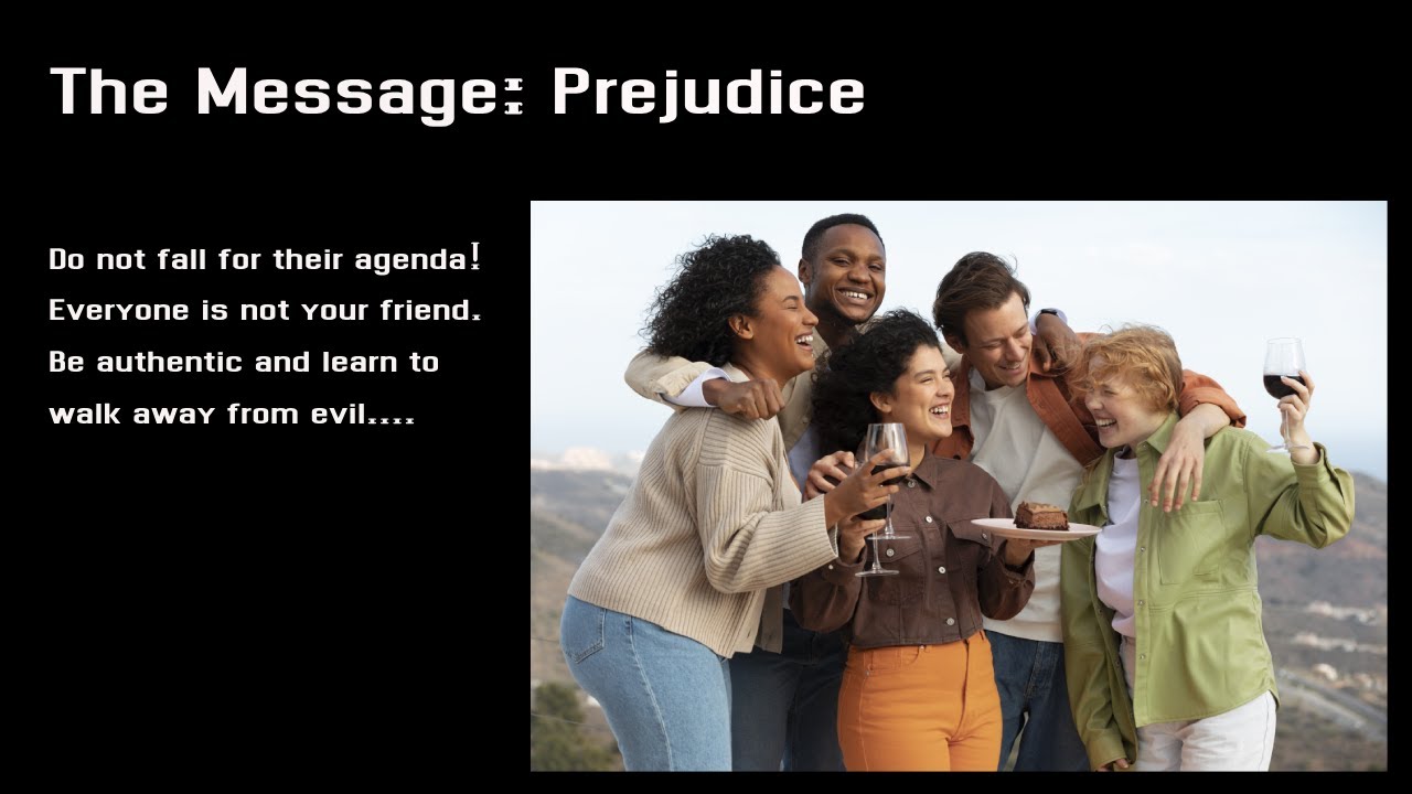 The Message: Prejudice They look down on you The lie is in the details ...