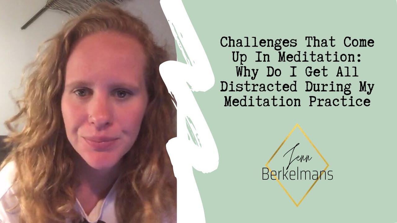 Challenges That Come Up In Meditation: Why Do I Get All Distracted ...