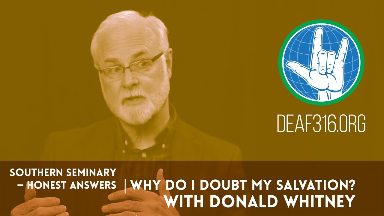 Why do I doubt my salvation? (ASL) | Southern Seminary-Honest Answers ...