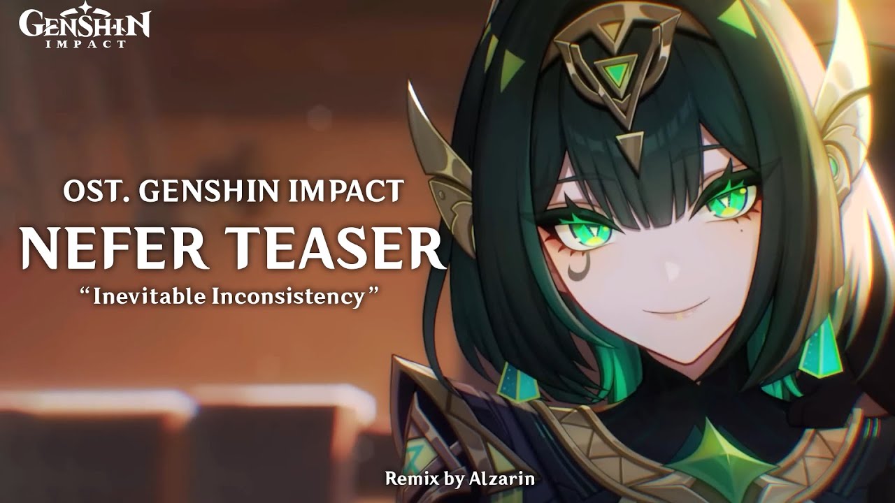 Nefer Teaser - "Inevitable Inconsistency" Remix by Alzarin | Genshin ...
