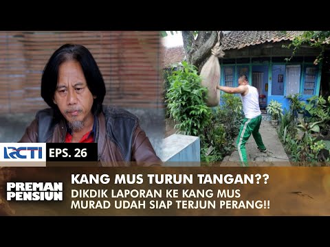 TURUN TANGAN LANGSUNG! Kang Mus Tanya Persiapan Buat Perang | PREMAN PENSIUN 3 | EPS 26 (1/2)