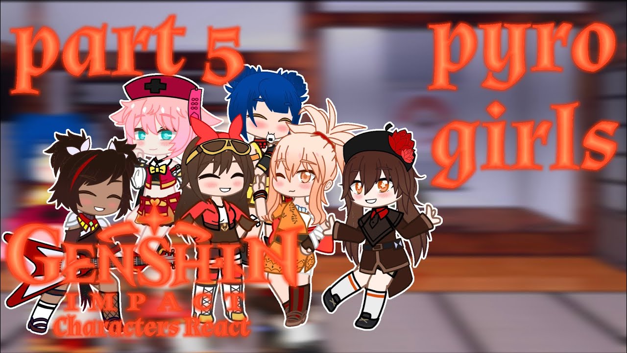 genshin impact characters react part 5 (gacha club) pyro girls. kinda ...