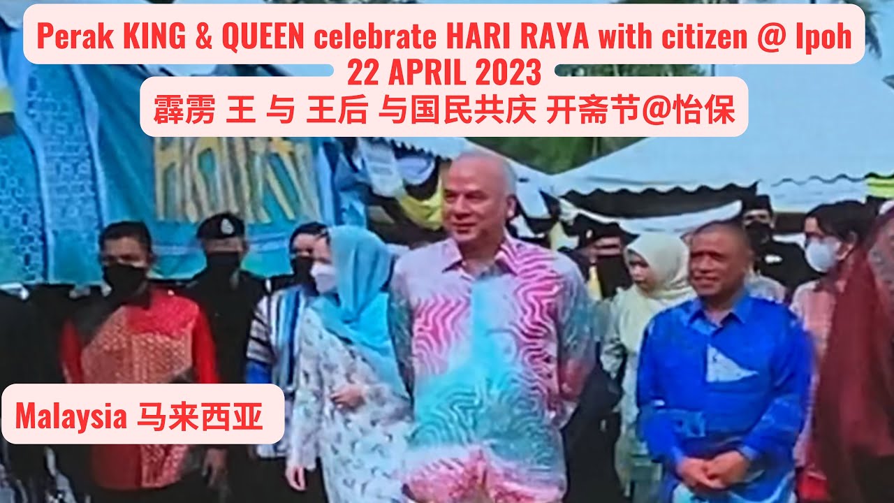 RAYA Open House Perak KING & QUEEN celebrate HARI RAYA with citizen ...