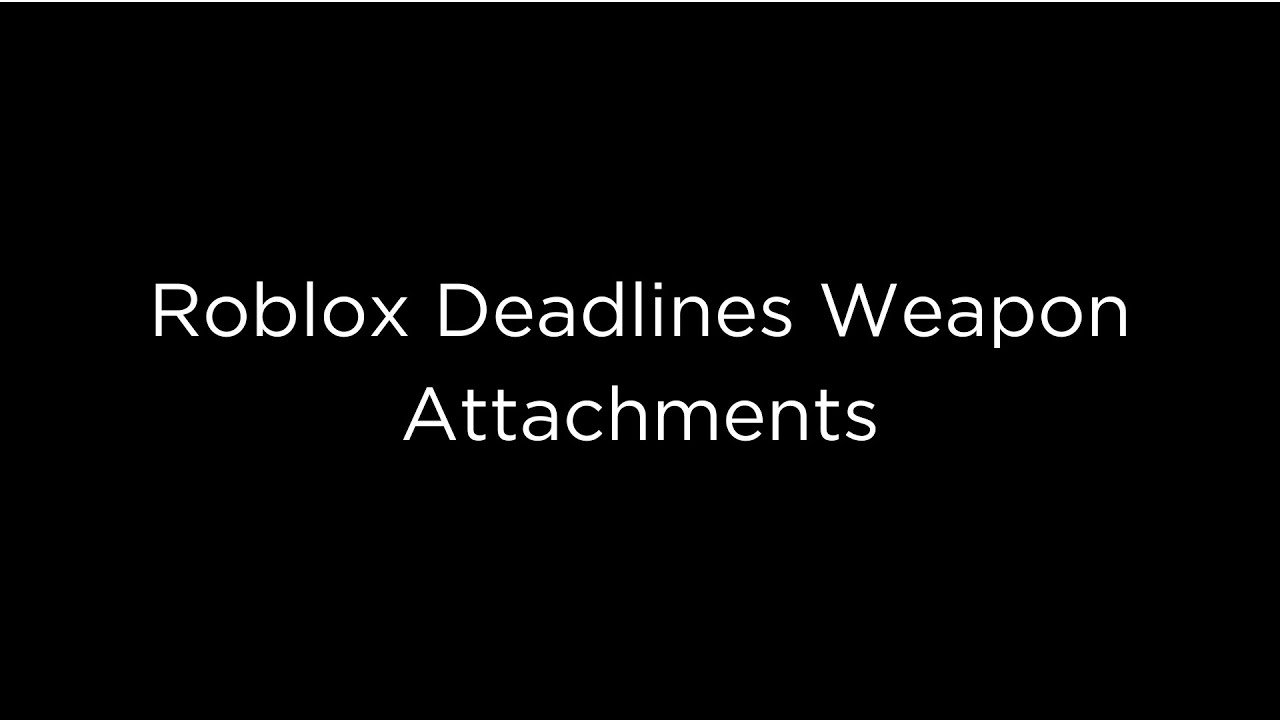 Roblox Deadline Weapon Attachments - YouTube