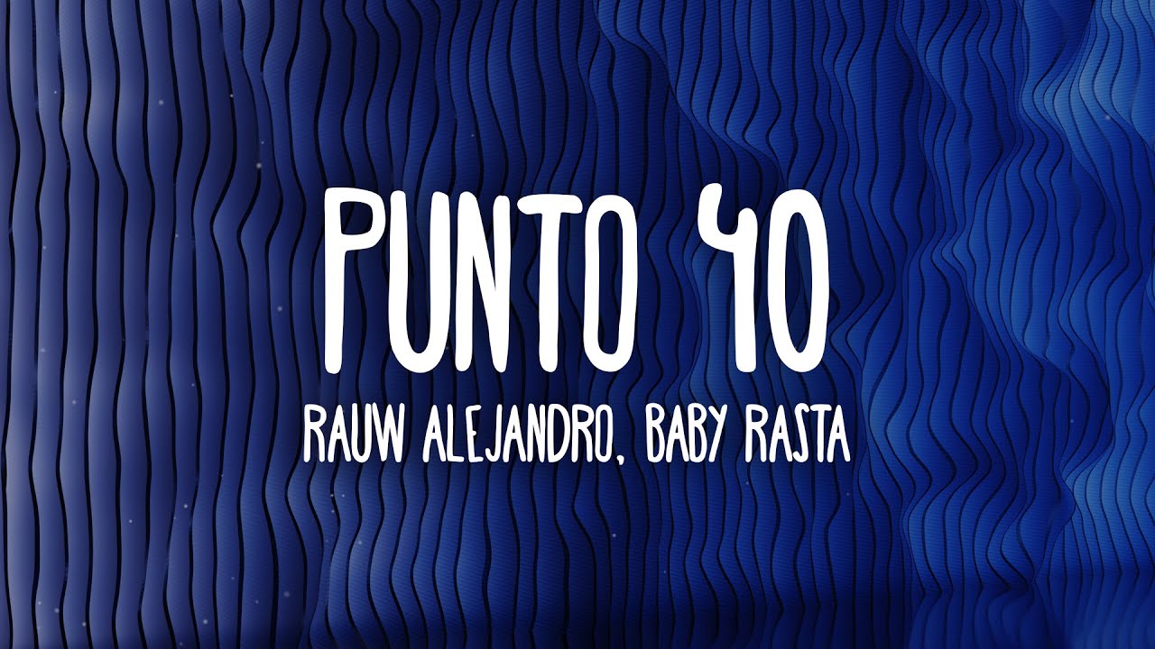 Rauw Alejandro, Baby Rasta - PUNTO 40 (Letra/Lyrics) - YouTube