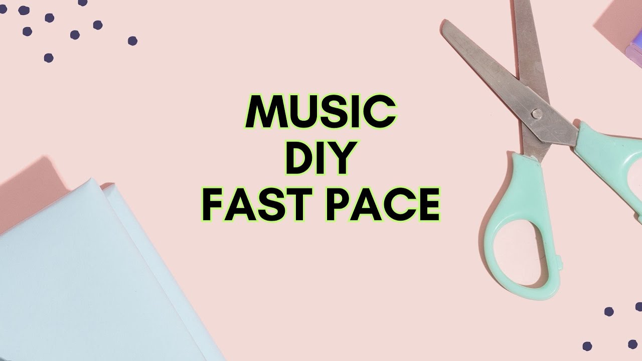 DIY BACKGROUND MUSIC || FAST PACE || NO COPYRIGHT - YouTube