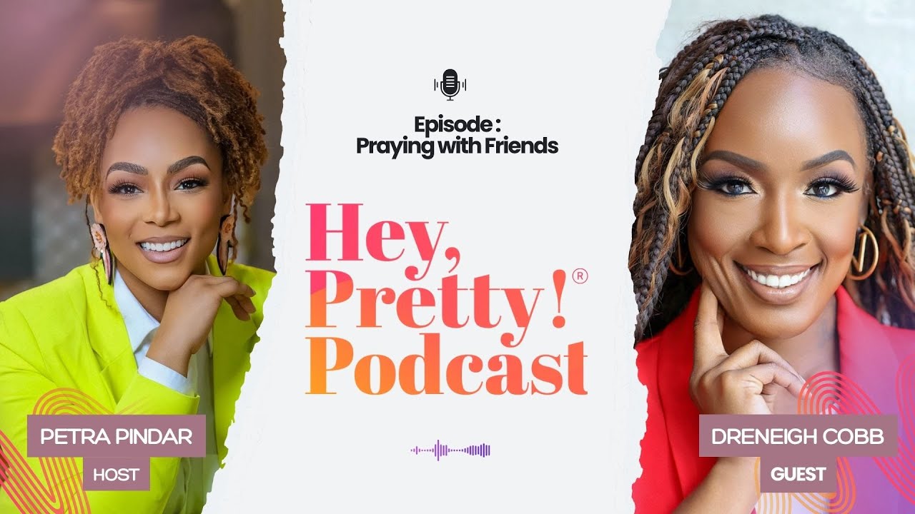 Hey, Pretty! Podcast ep. 4 w/Dreneigh Cobb | Praying with Friends - YouTube
