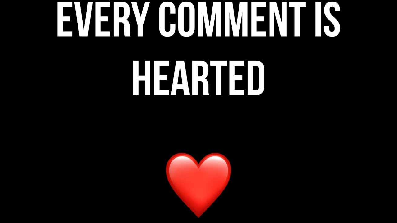 Every comment is hearted ️ - YouTube
