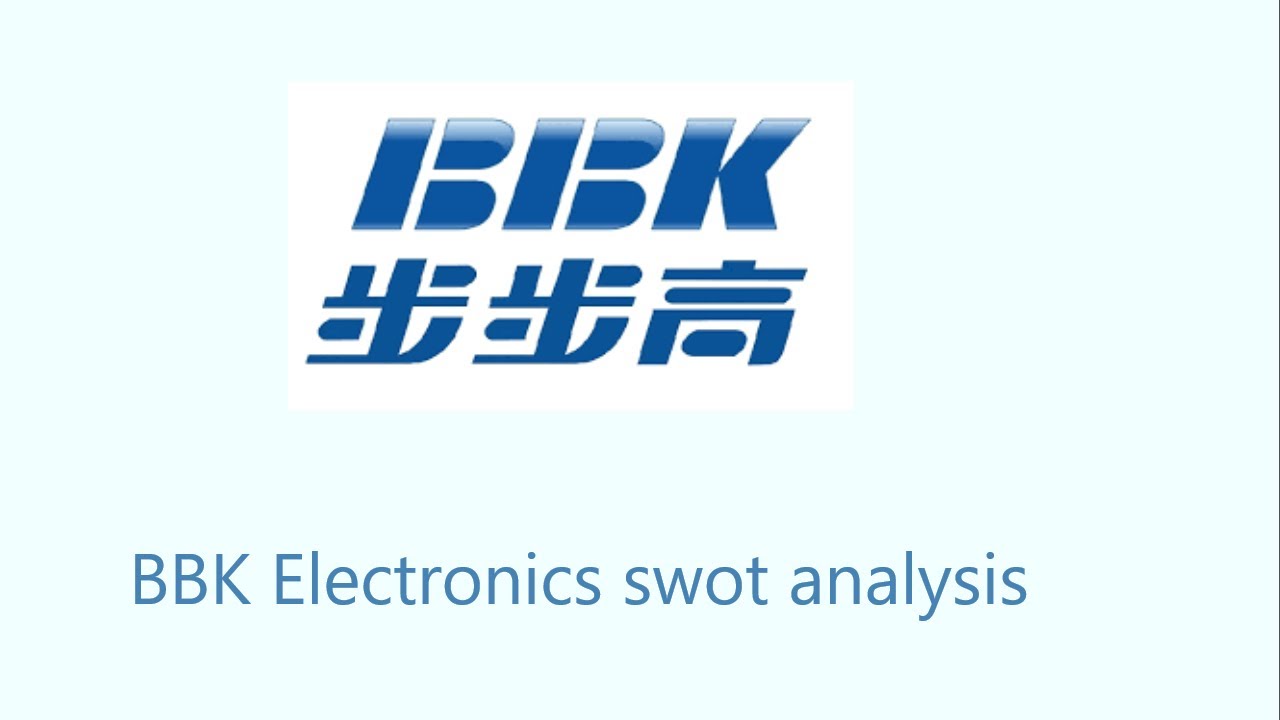 BBK ELECTRONICS SWOT ANALYSIS | BBK ELCTRONICS CASE STUDY | CASE STUDY ON BBK ELECTRONICS - YouTube