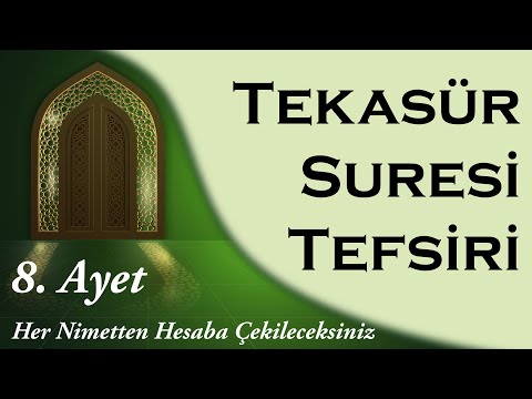 Tekasür Suresi Tefsiri 8. Ayet (HER NİMETTEN HESABA ÇEKİLECEKSİNİZ)
