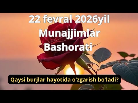 22-fevral, 2026yil MUNAJJIMLAR BASHORATI 
