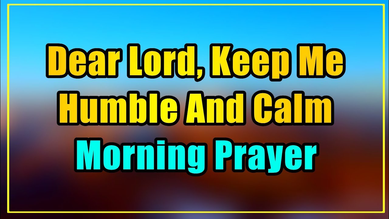 START Your Day with GOD First Morning PRAYERS | Keep Me Humble and Calm ...