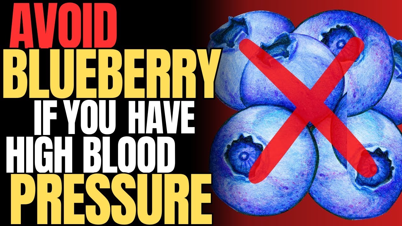 Why You Should Avoid Blueberries If You Have High Blood Pressure - YouTube