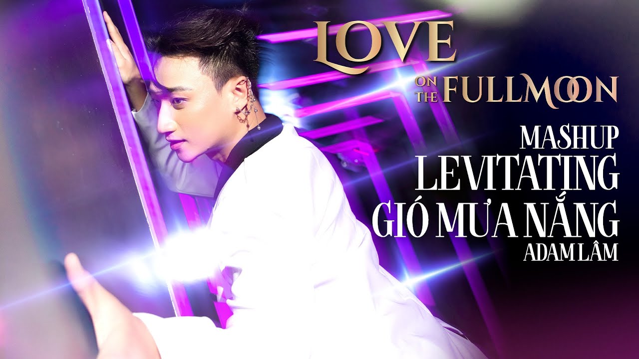ADAM LÂM _ MASHUP LEVITATING & GIÓ MƯA NẮNG | Mini Concert LOVE ON THE ...