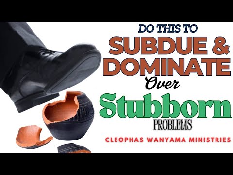 DO THIS TO SUBDUE AND DOMINATE OVER STUBBORN PROBLEMS | Cleophas ...