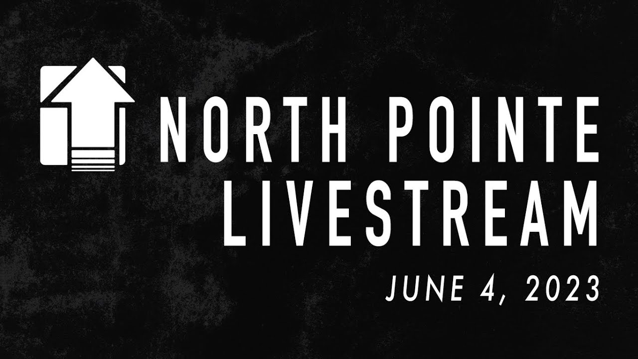 North Pointe Livestream | June 4, 2023 - YouTube