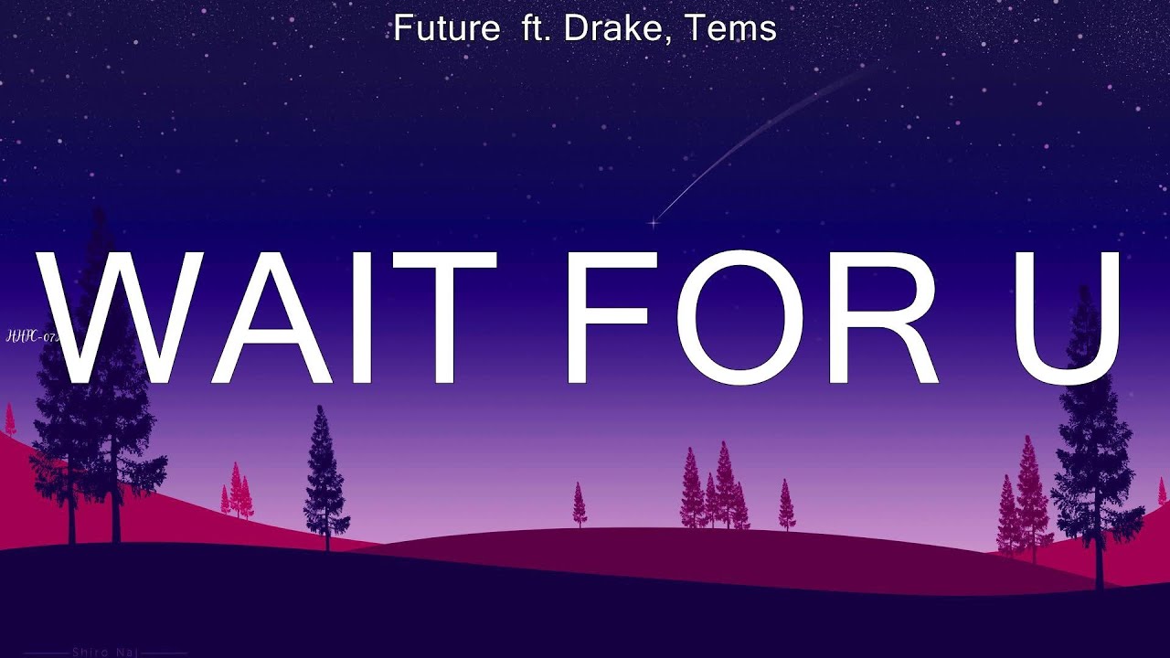 Future ft Drake, Tems ~ WAIT FOR U # lyrics - YouTube