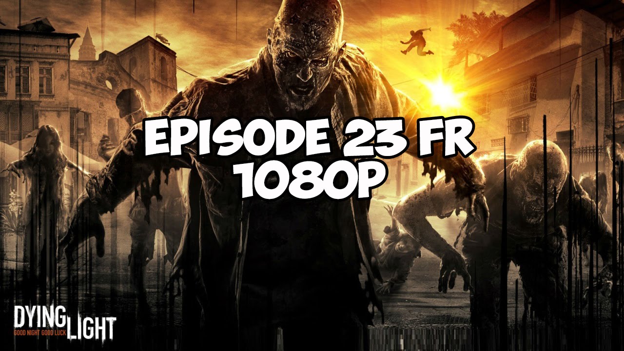 Dying Light Let's Play FR Episode 23 Sans Commentaires - YouTube