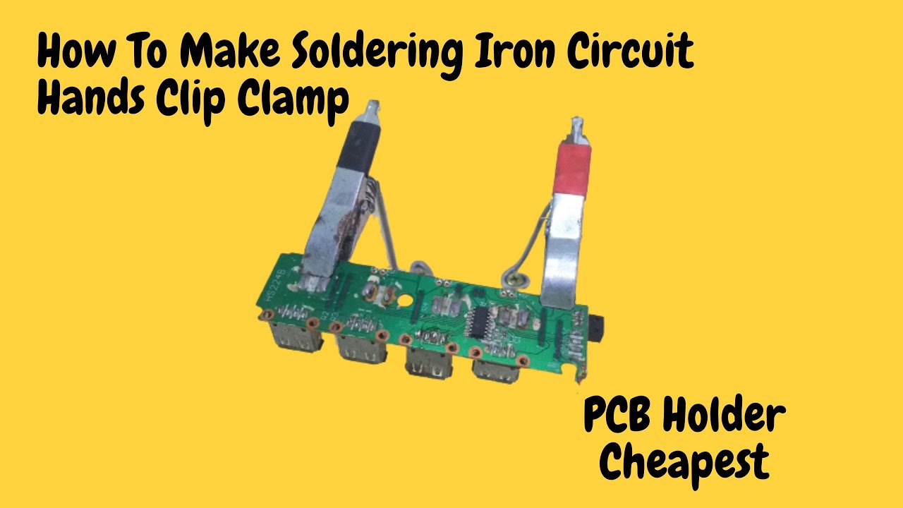 How To Make Soldering Iron Circuit Hands Clip Clamp | PCB Holder ...