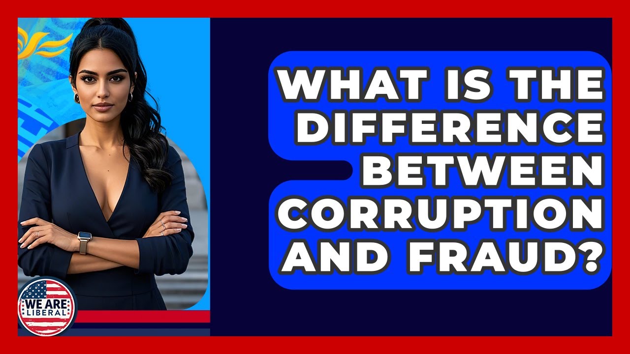 What Is The Difference Between Corruption And Fraud? - We Are Liberal ...