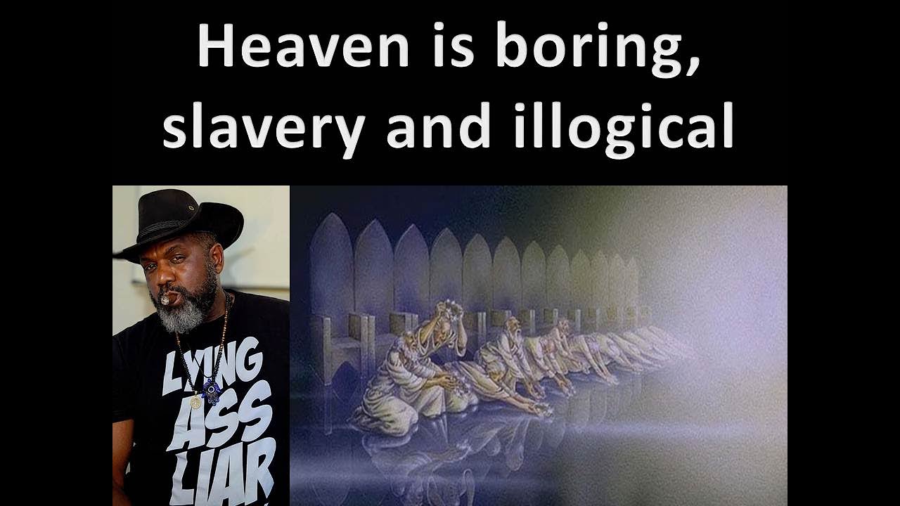 Heaven is boring, slavery and illogical - YouTube
