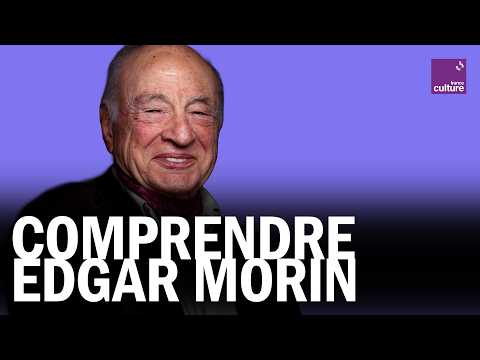 COMPRENDRE l’œuvre d’Edgar MORIN en quelques idées