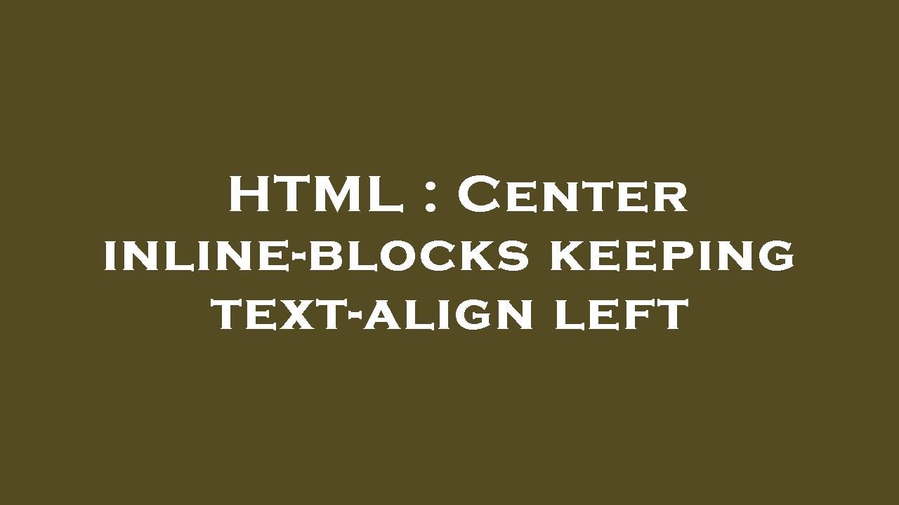 HTML : Center inline-blocks keeping text-align left - YouTube