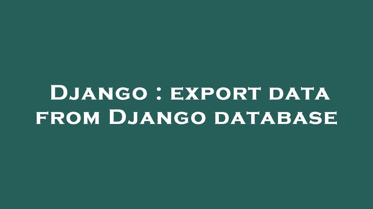 Django Export Data From Django Database Youtube