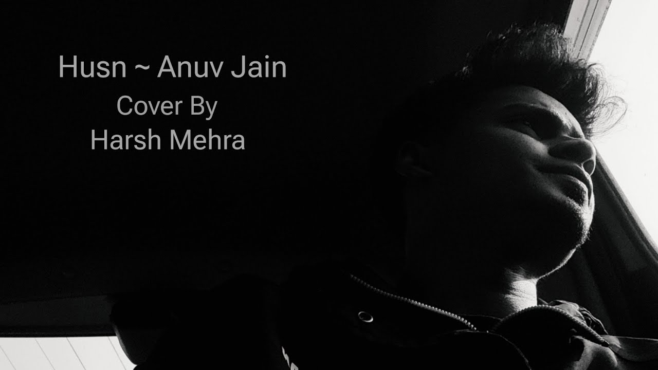Husn ~ Anuv Jain | Cover By Harsh Mehra - YouTube
