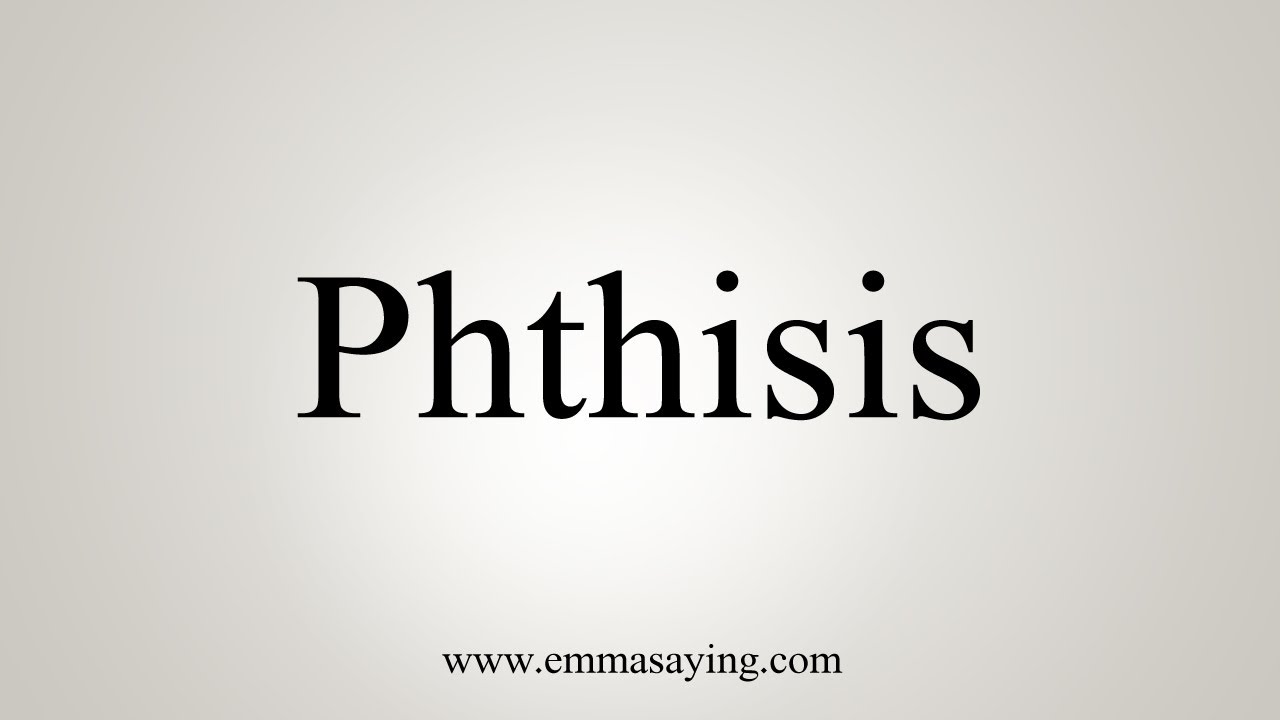 How To Say Phthisis - YouTube