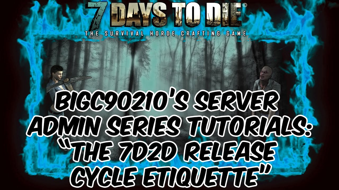 7 Days To Die 7D2D - Server Admin Series - Release Cycle Explained ...