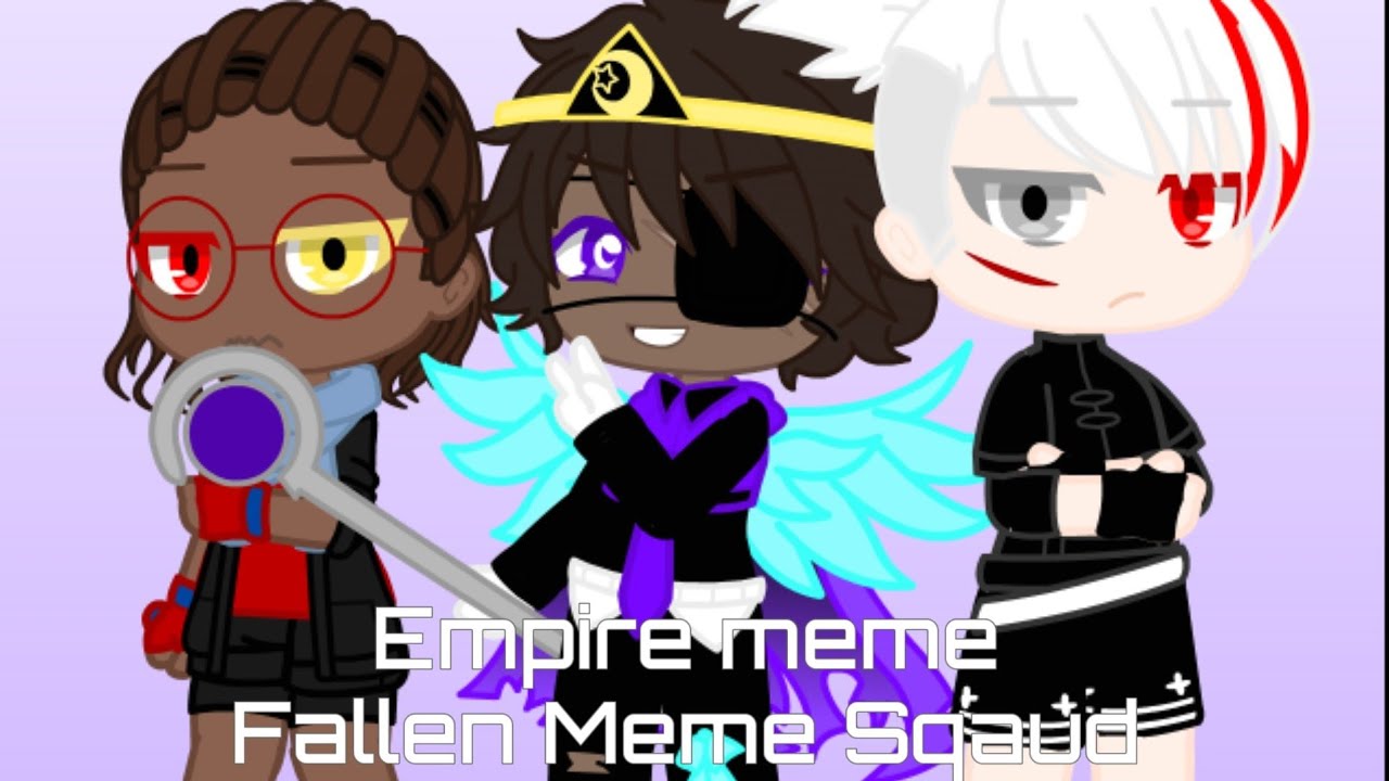 Empire meme | The Fallen Meme Sqaud - YouTube