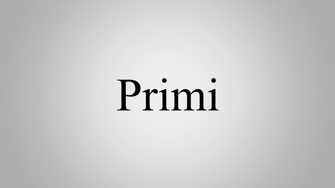 Learn How To Pronounce Primi - YouTube