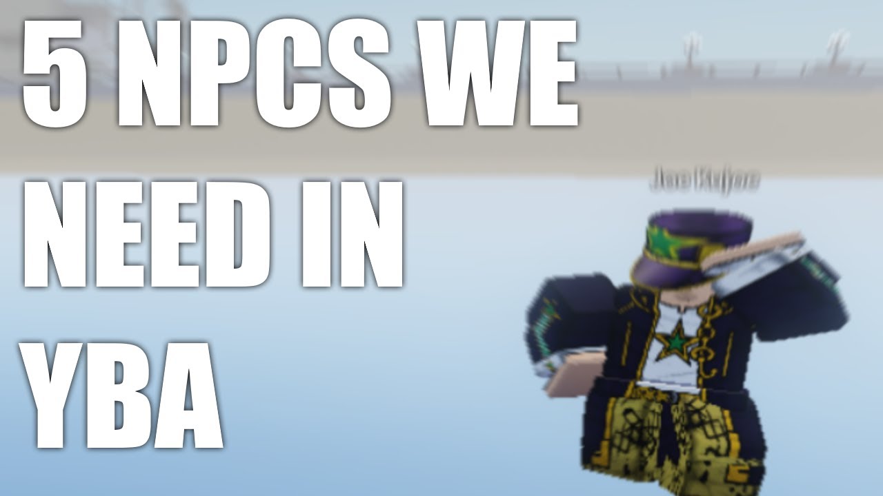 [YBA] 5 NPCS we NEED in YBA.. - YouTube