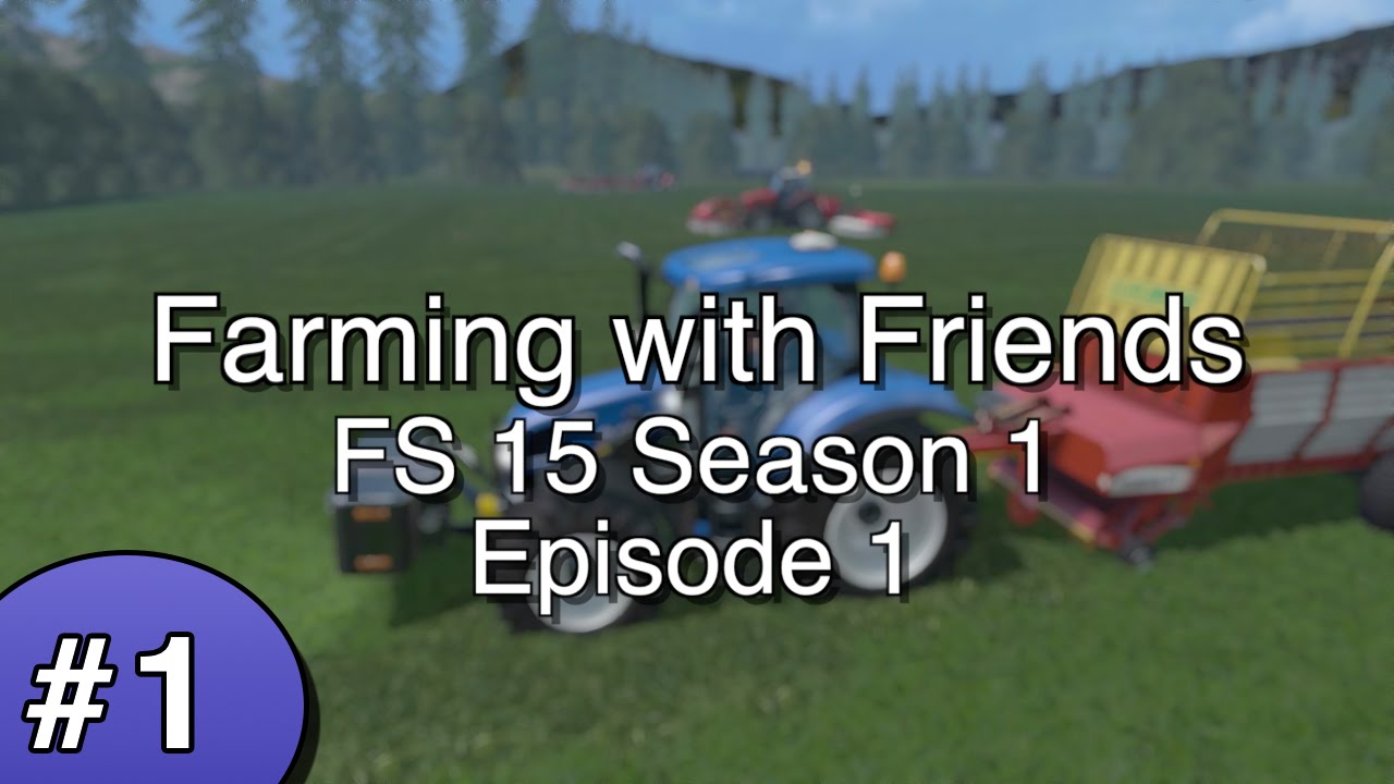 Farming with Friends on FS 15 - Season 1 - Episode 1 - YouTube