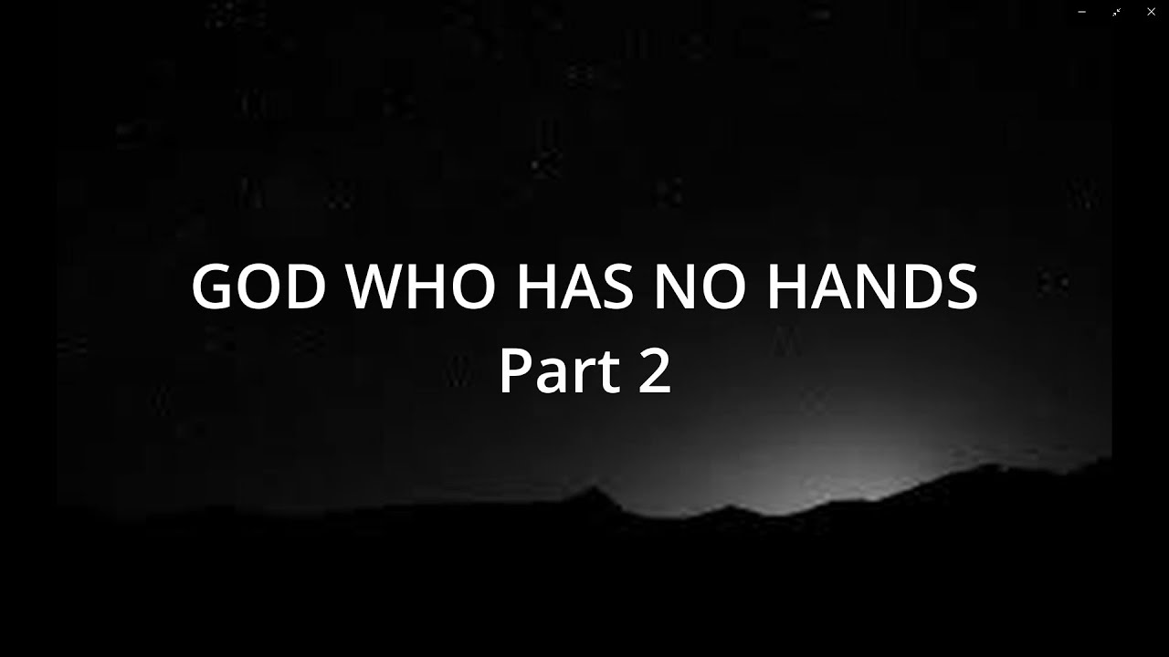 Part 2 - God Who Has No Hands - YouTube