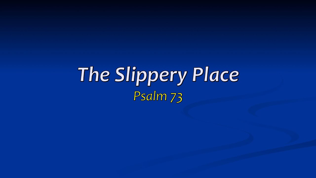 THE SLIPPERY PLACE: Psalm 73 [Service - January 15, 2023] - YouTube