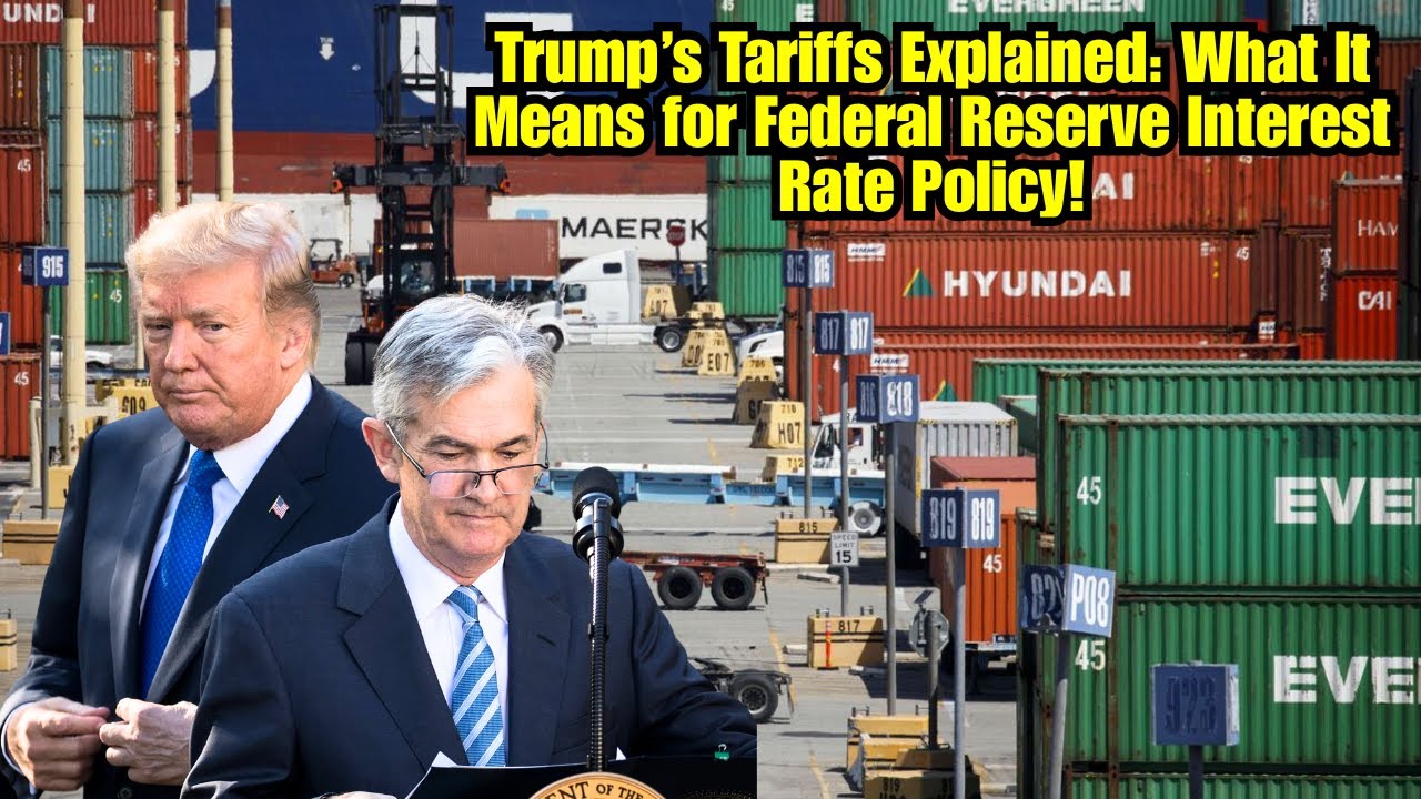Trump’s Tariffs Explained: What It Means for Federal Reserve Interest ...