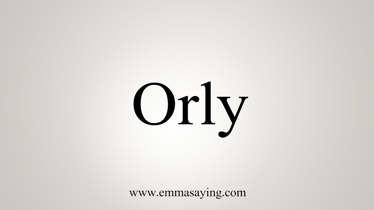 How To Say Orly - YouTube