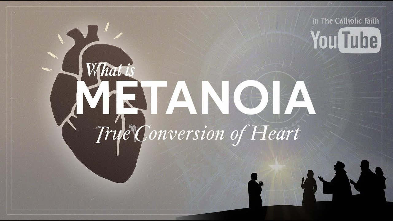 What Is Metanoia? True Conversion of Heart in the Catholic Faith - YouTube