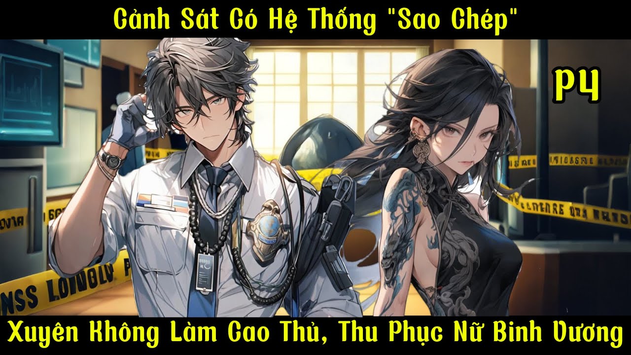 Cảnh Sát Có Hệ Thống Sao Chép: Xuyên Không Làm Cao Thủ, Thu Phục Nữ ...