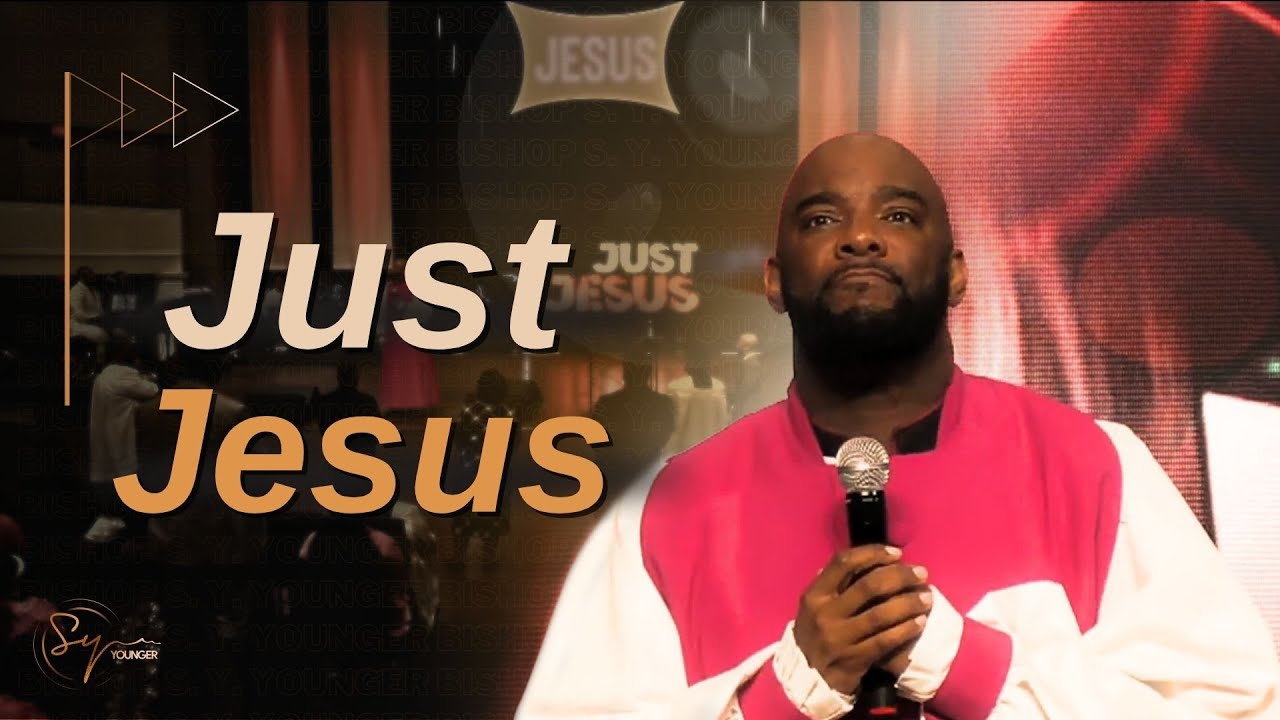 Just Jesus | Bishop S. Y. Younger - YouTube