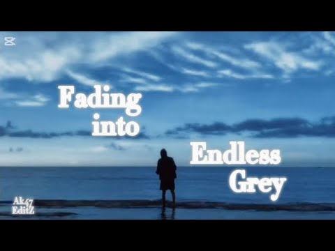Fading into endless grey by AK47EditZ (lyrics) - YouTube