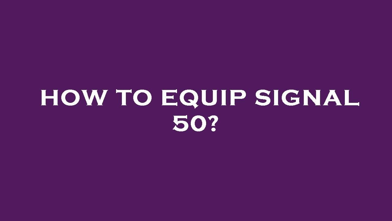 How to equip signal 50? - YouTube