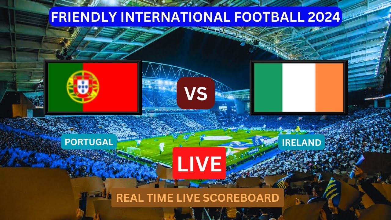 Portugal Vs Ireland LIVE Score UPDATE Today Soccer Football Friendly ...