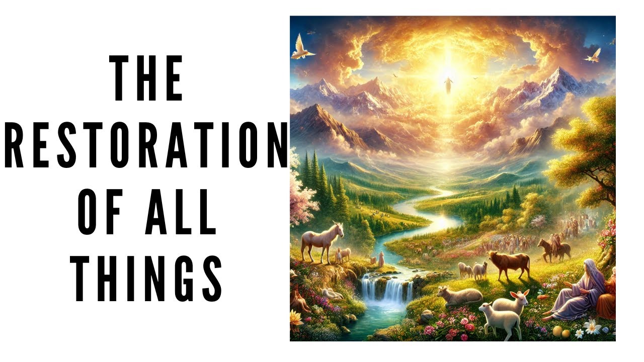 The Restoration of All Things - YouTube