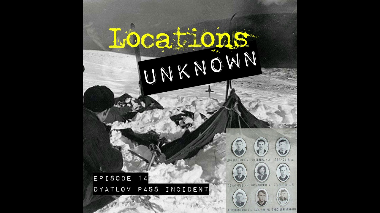 Locations Unknown - EP. #14: Dyatlov Pass Incident - Ural Mountains ...